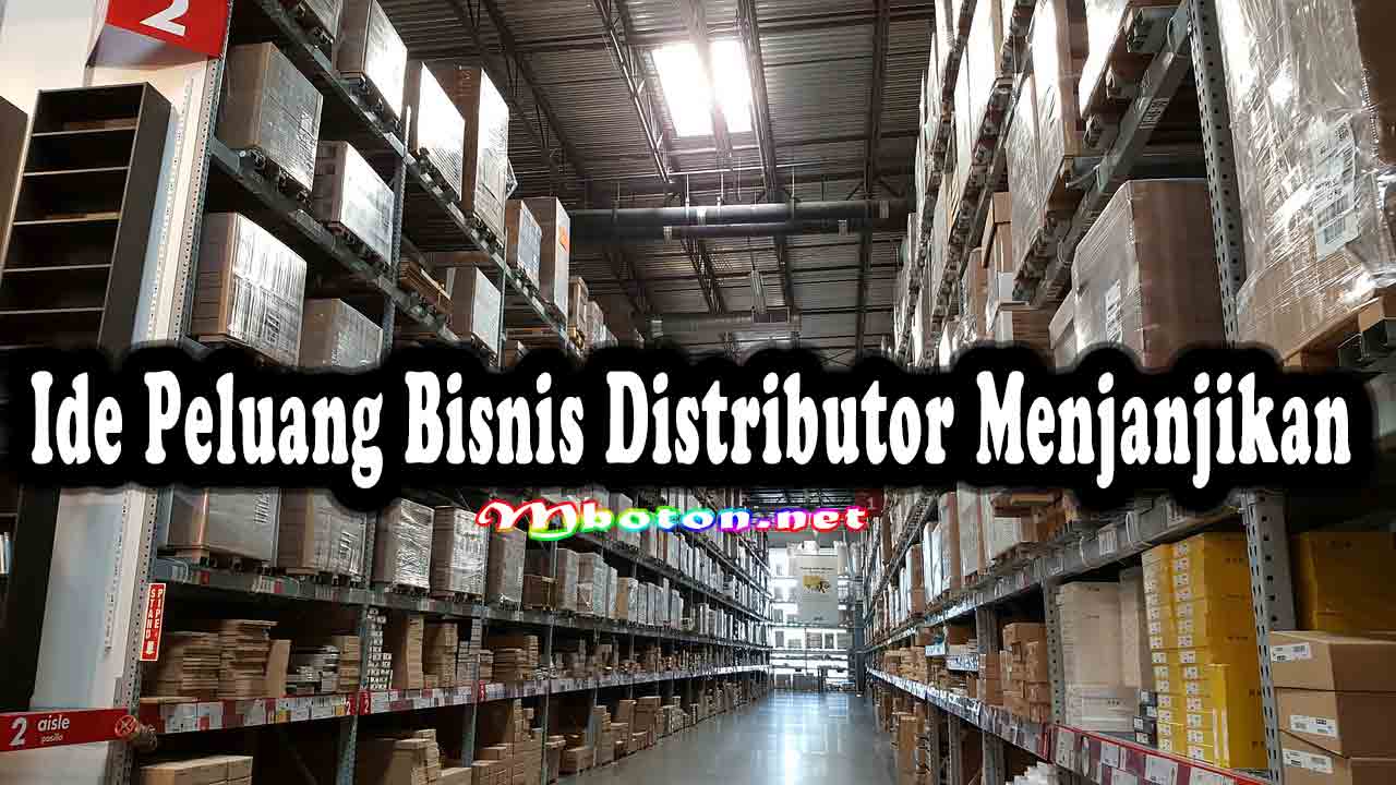 8 Jenis Bisnis Distributor Menjanjikan Raup Keuntungan Besar - Mboton