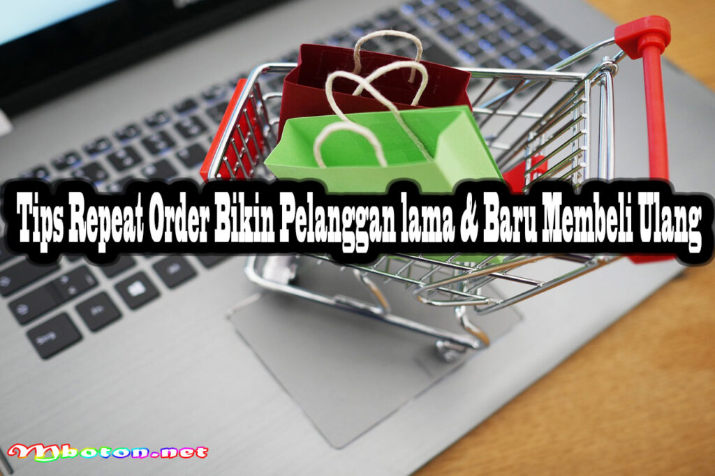 Tips Repeat Order Bikin Pelanggan Lama & Baru Membeli Ulang - Mboton