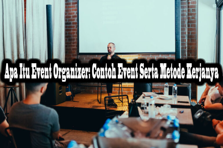 Apa Itu Event Organizer: Contoh Event Serta Metode Kerjanya - Mboton