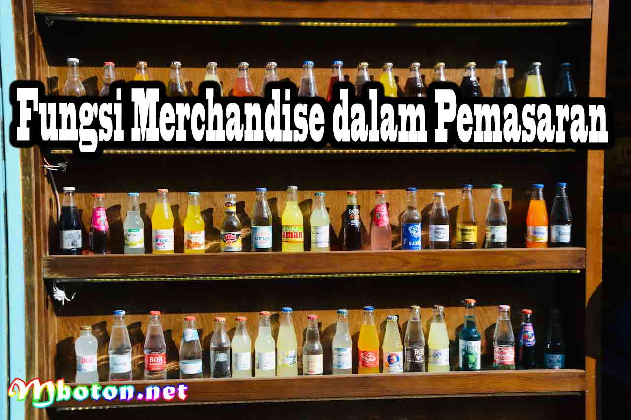 Pengertian Merchandise Adalah: Fungsinya, Serta Contoh - Mboton