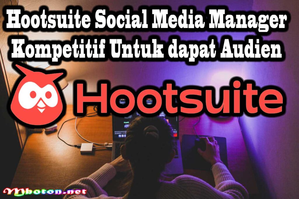 Hootsuite Social Media Manager Kompetitif Untuk Dapat Audien - Mboton