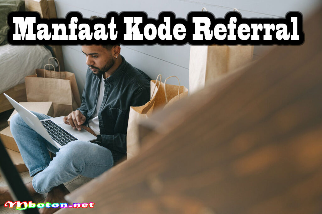 Tips Cara Mendapatkan Kode Referral Yang Efektif Manfaat - Mboton