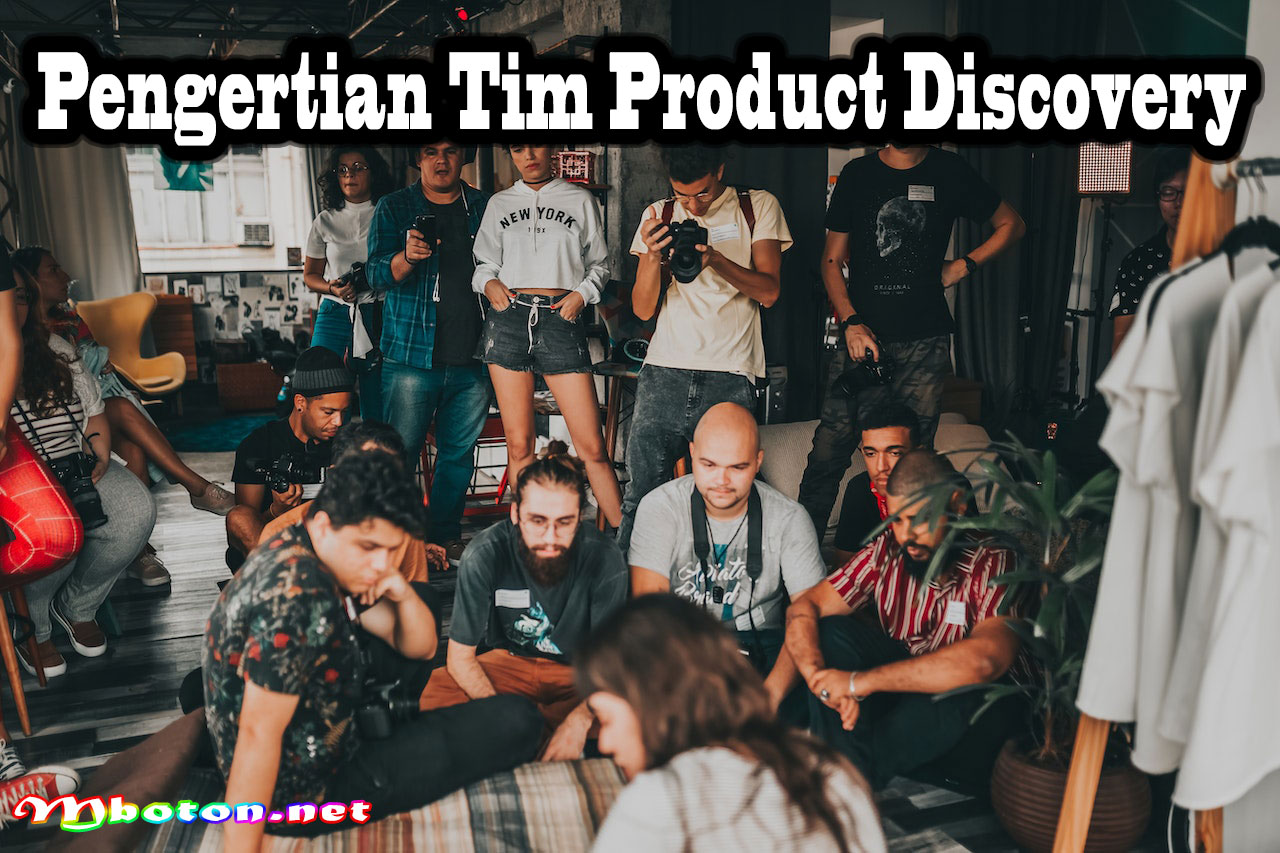Tim Product Discovery Pengertian, Manfaat, Tahapan, & Contoh - Mboton