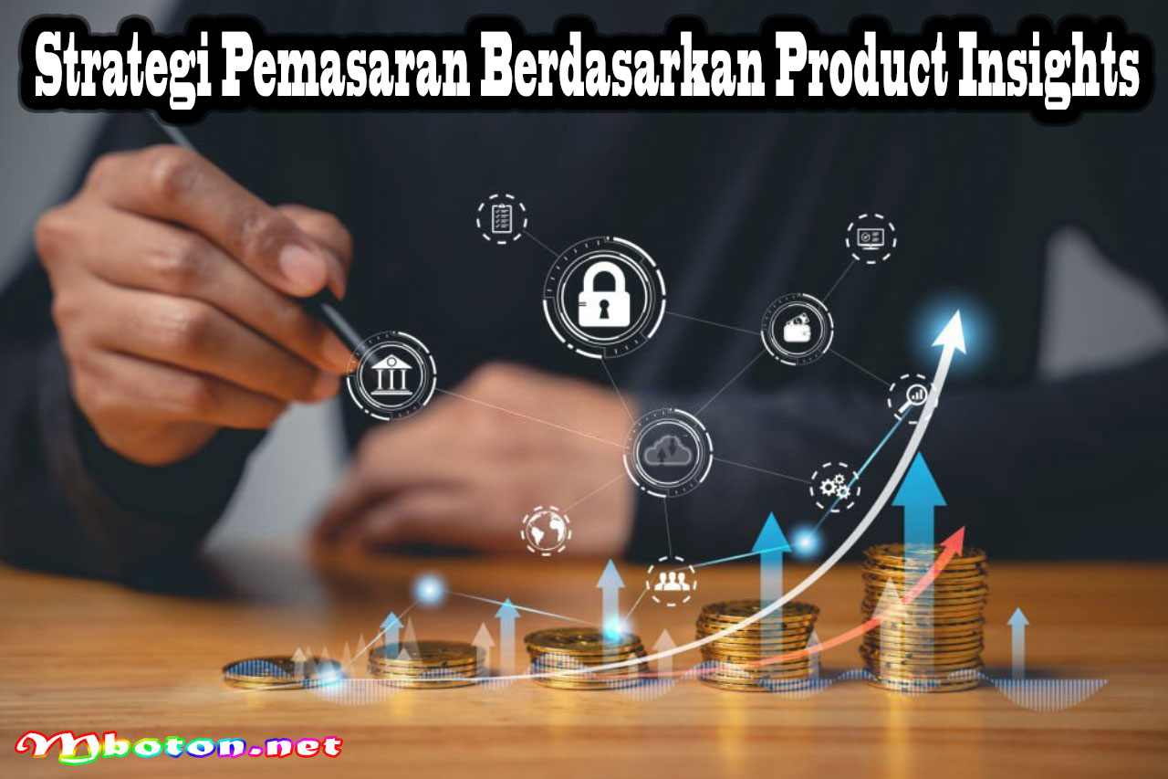 Product Insights: Pengertian, Manfaat, Contoh, Dan Jenis Dalam Bisnis Anda - Mboton