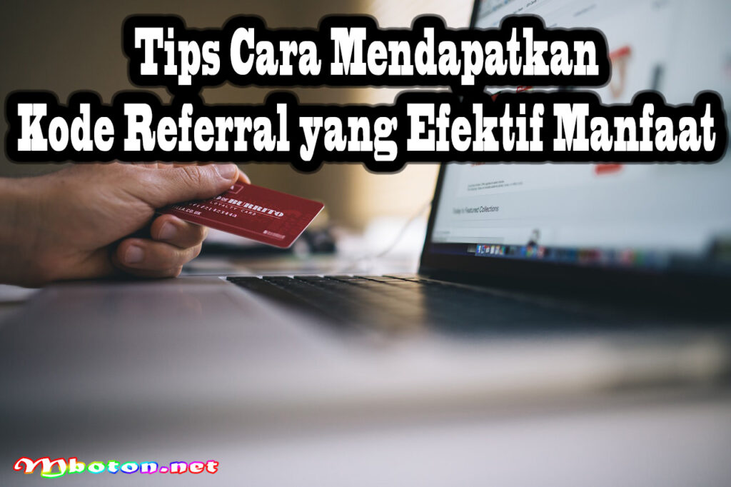 Tips Cara Mendapatkan Kode Referral Yang Efektif Manfaat - Mboton