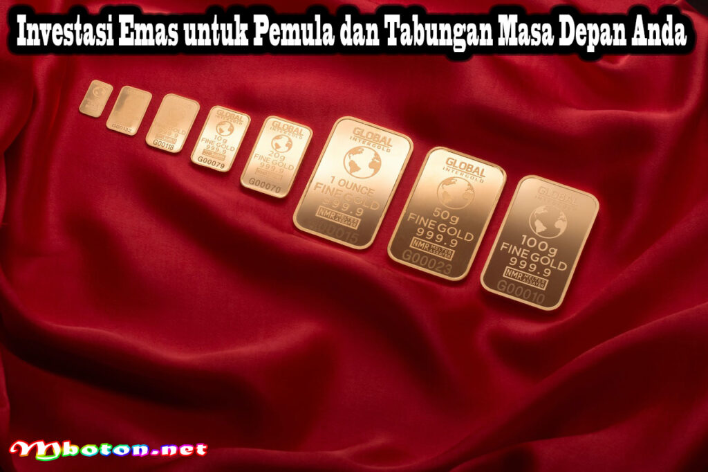Investasi Emas Untuk Pemula Dan Tabungan Masa Depan Anda - Mboton