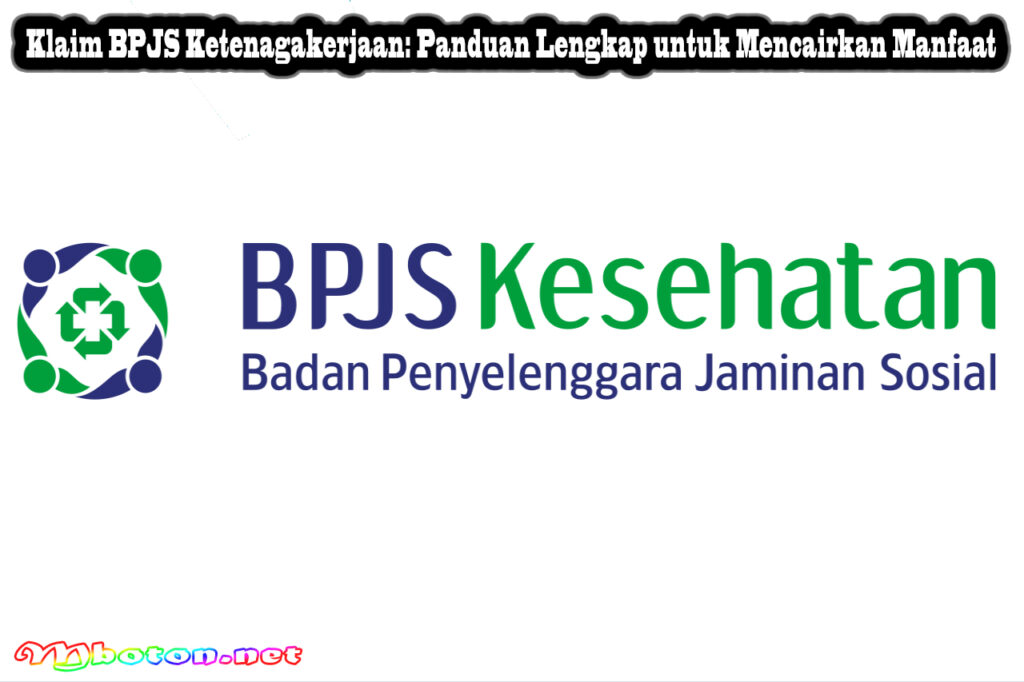 Klaim BPJS Ketenagakerjaan Panduan Lengkap Untuk Mencairkan Manfaat ...