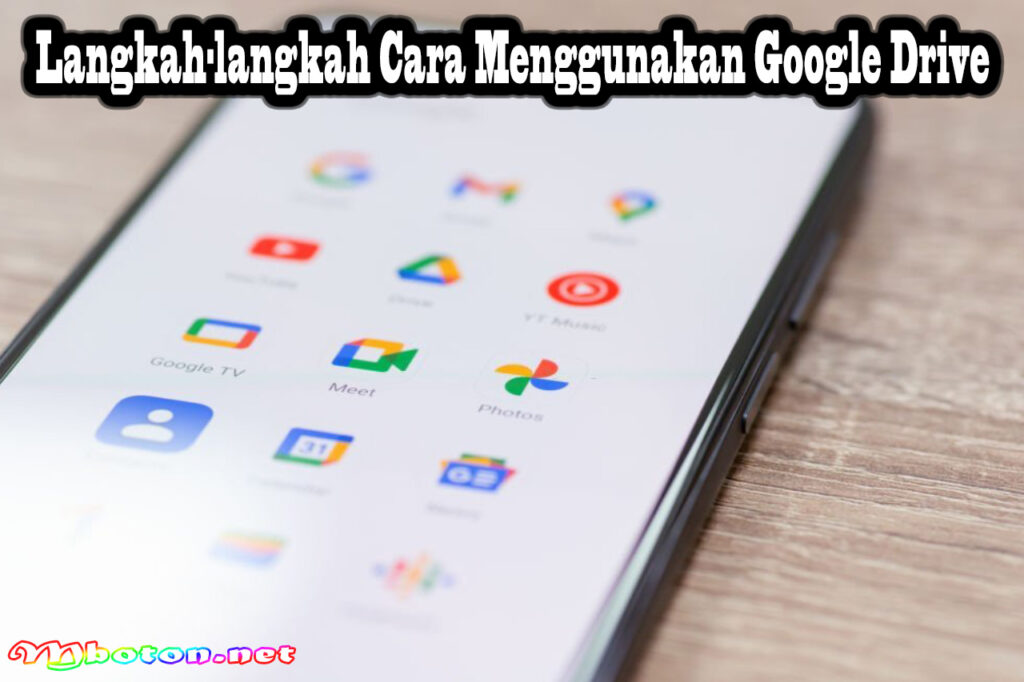 Apa Itu Google Drive, Fungsinya, Manfaatnya, Dan Cara Menggunakannya - Mboton