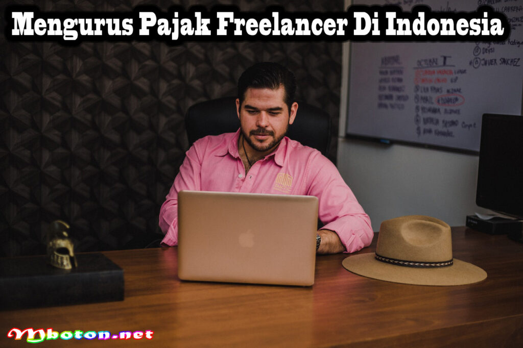 Tips Penting Dalam Mengurus Pajak Freelancer Di Indonesia - Mboton