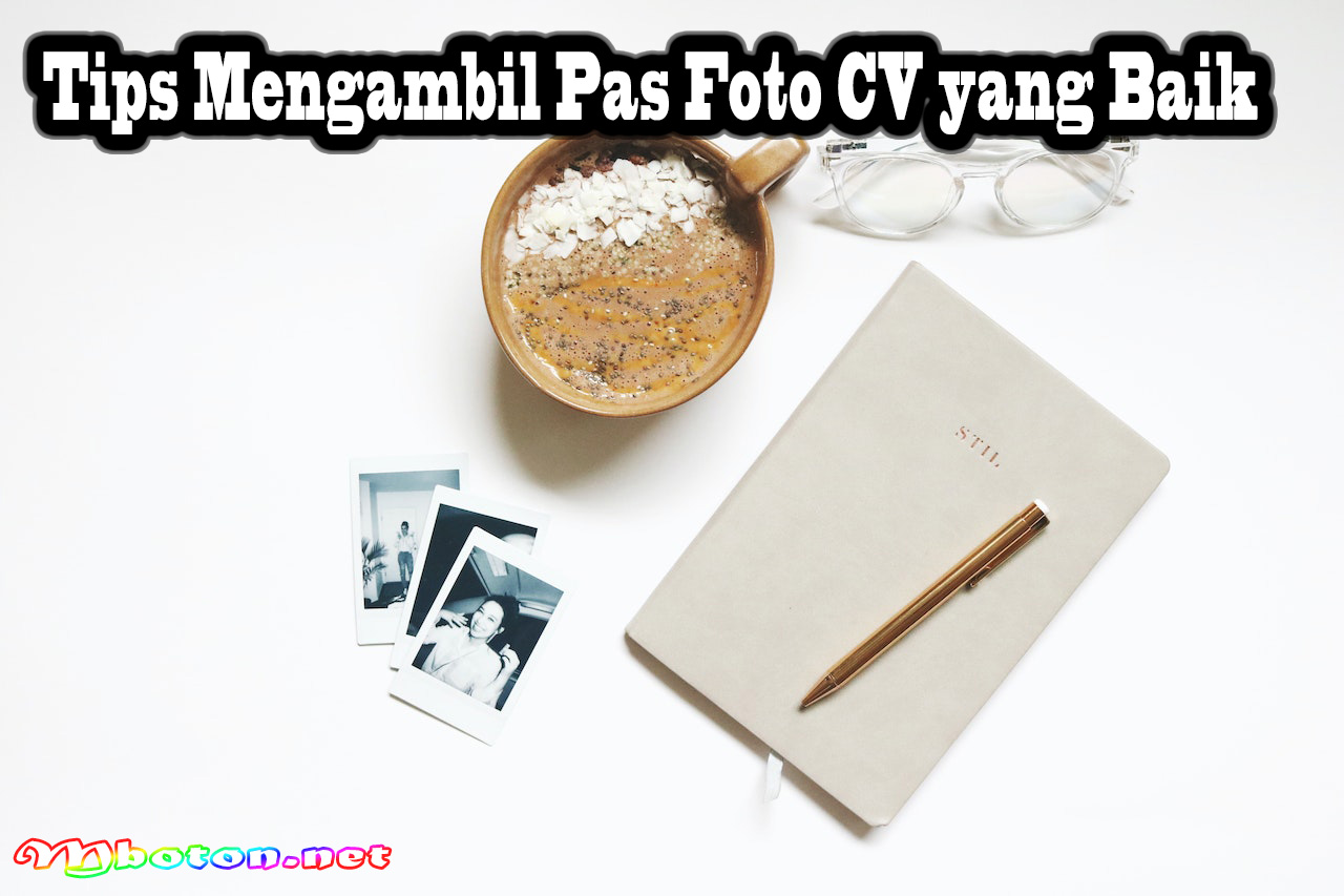8 Tips Ukuran Foto CV Atau Resume Untuk Syarat Lamaran Kerja - Mboton