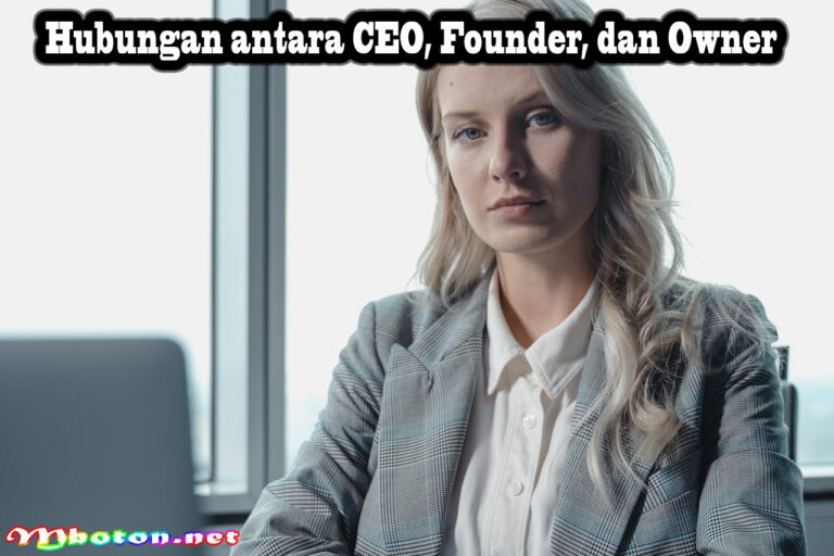 Mengenal Arti CEO, Founder, Owner, Dan Tanggung Jawabnya - Mboton