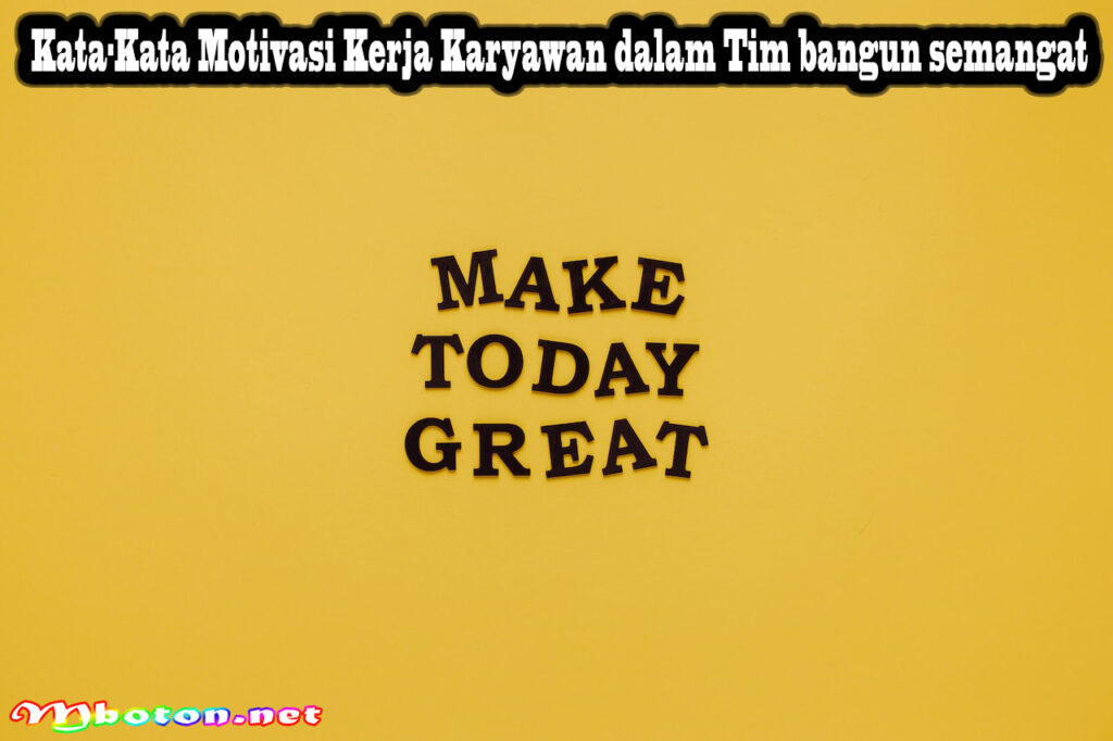 Kata-Kata Motivasi Kerja Karyawan Dalam Tim Bangun Semangat - Mboton