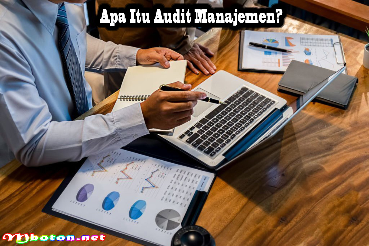 Audit Manajemen: Apa Itu, Fungsi, Manfaat, Cara Kerjanya - Mboton