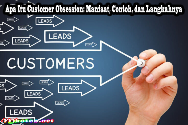 Apa Itu Customer Obsession: Manfaat, Contoh, Dan Langkahnya - Mboton