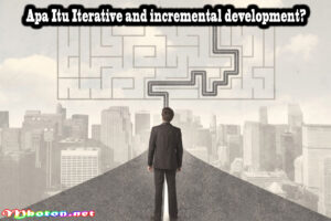 Iterative And Incremental Development: Konsep, Fungsi, Jenisnya - Mboton