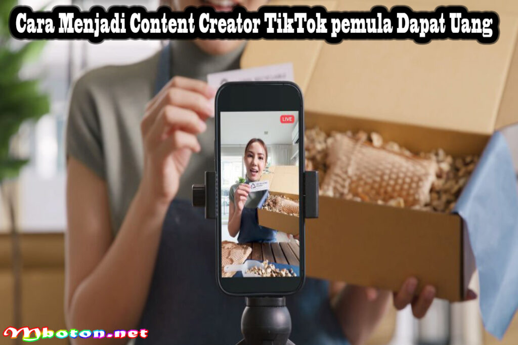 Cara Menjadi Content Creator TikTok Pemula Dapat Uang - Mboton