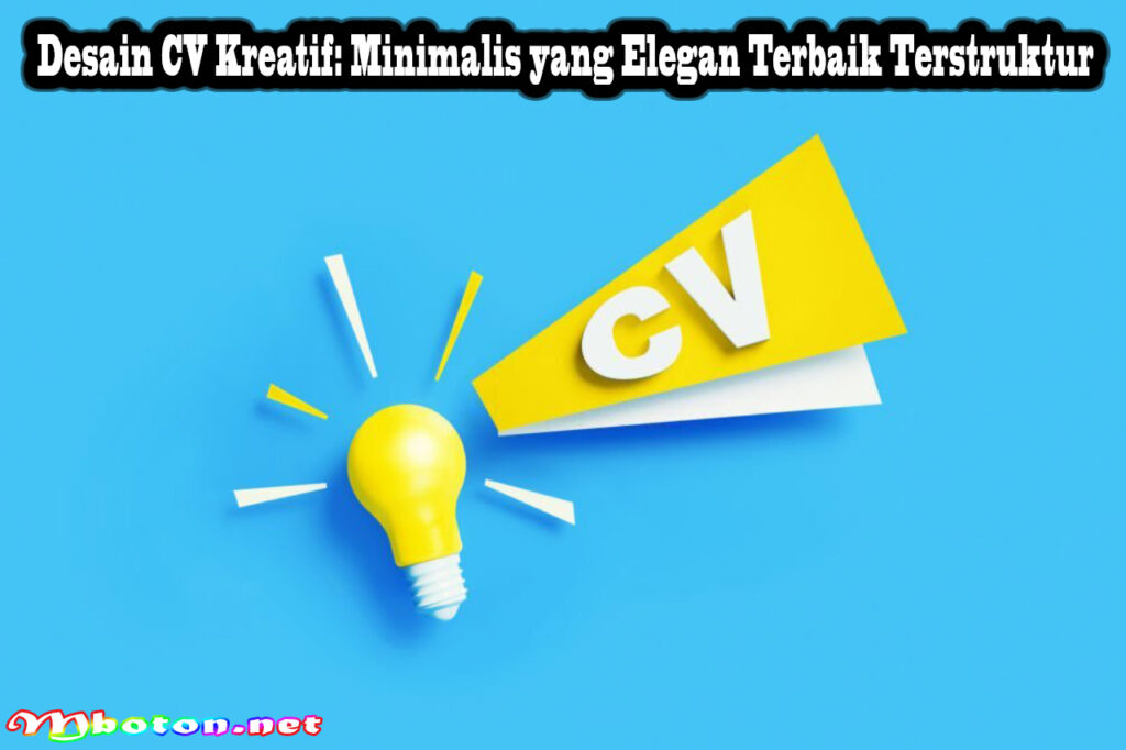 Desain CV Kreatif: Minimalis Yang Elegan Terbaik Terstruktur - Mboton