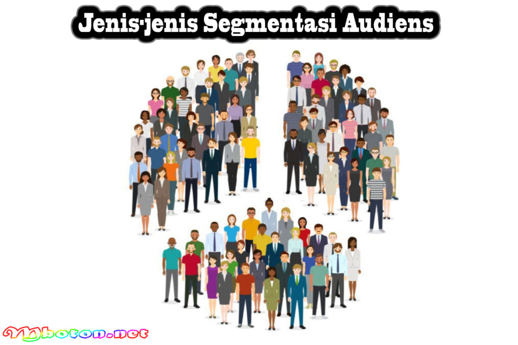 Apa Itu Segmentasi Audiens? Definisi, Manfaat, Fungsi & Jenisnya - Mboton