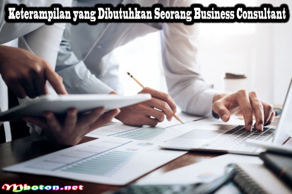 Apa Itu Business Consultant: Peran, Manfaat, Job Desk, & Skillnya - Mboton
