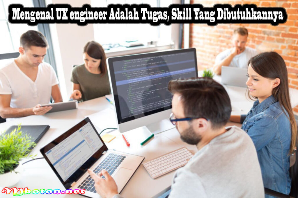 Mengenal UX Engineer Adalah Tugas, Skill Yang Dibutuhkannya - Mboton