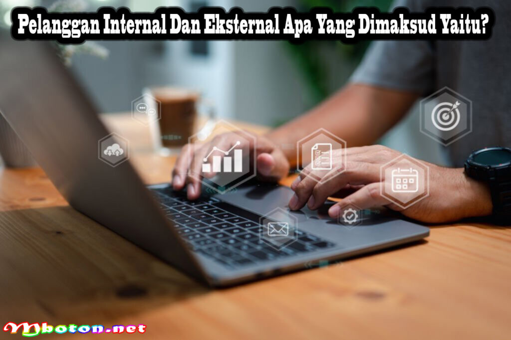 Pelanggan Internal Dan Eksternal Apa Yang Dimaksud Yaitu? - Mboton