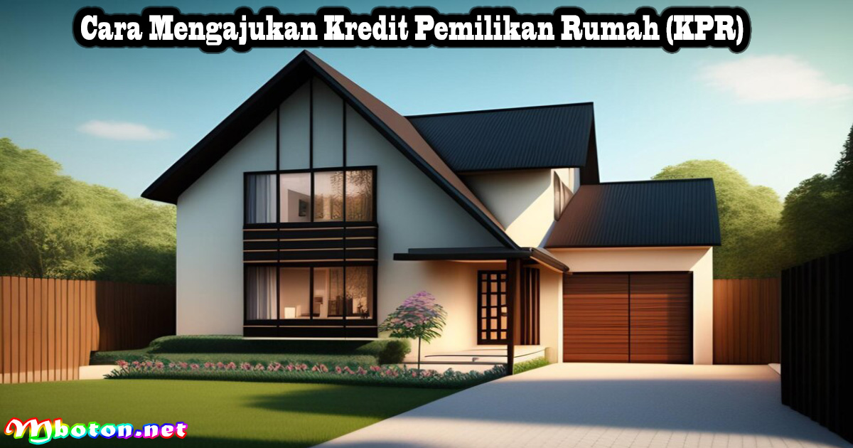 Kredit Pemilikan Rumah Definisi Jenis Syarat Manfaat Lengkap - Mboton