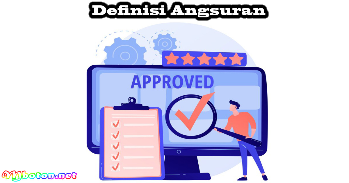Apa Itu Angsuran? Definisi, Jenis, Contoh Dan Hitungannya - Mboton