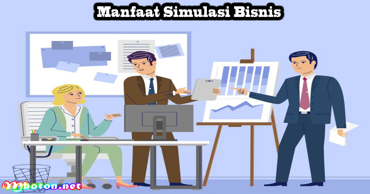 Simulasi Bisnis: Apa Itu Fungsi Manfaat Bagi Perusahaan Anda - Mboton