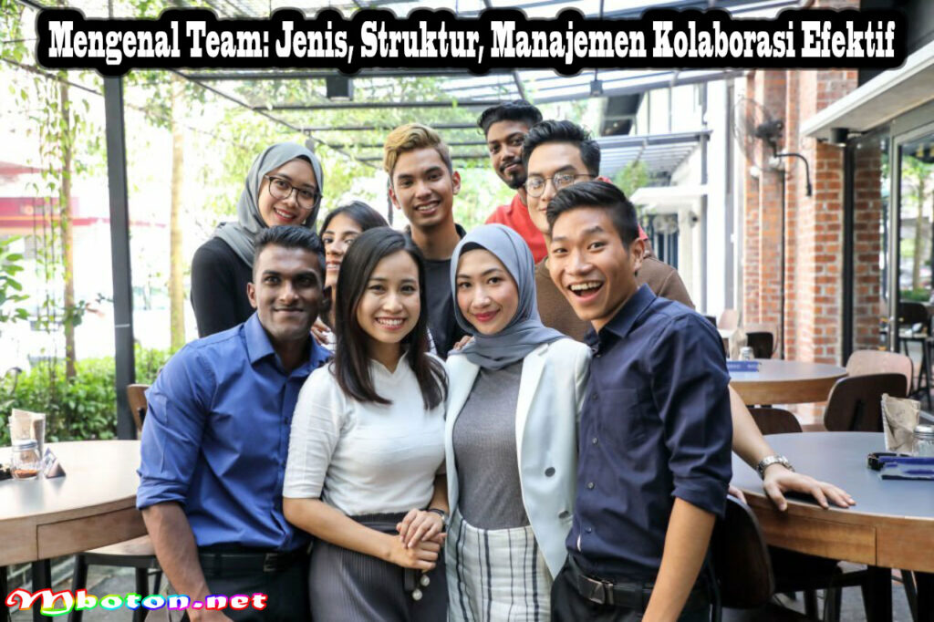 Mengenal Team: Jenis, Struktur, Manajemen Kolaborasi Efektif - Mboton