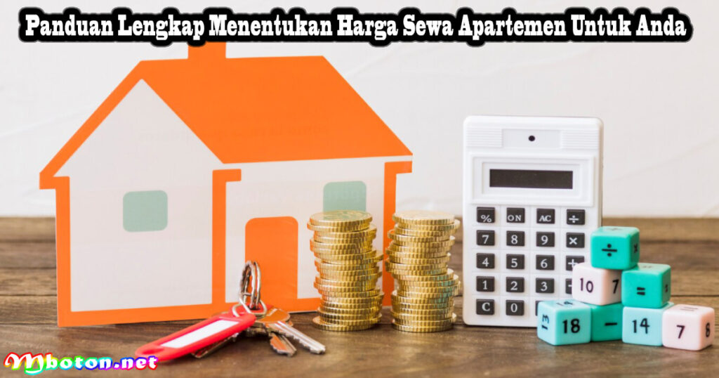 Panduan Lengkap Menentukan Harga Sewa Apartemen Untuk Anda - Mboton