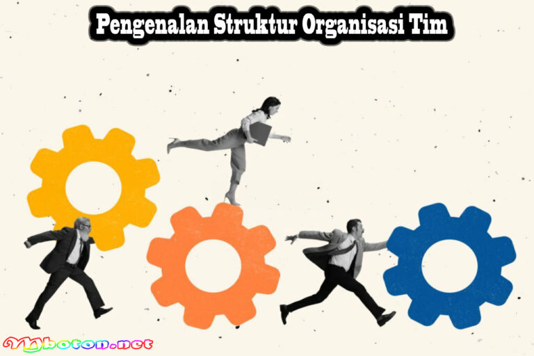 Mengenal Struktur Organisasi Tim: Dalam Tujuan Bersama Anda - Mboton