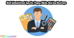 Staff Administrasi: Apa Itu, Tugas, Skills, Gaji Dan Karirnya - Mboton
