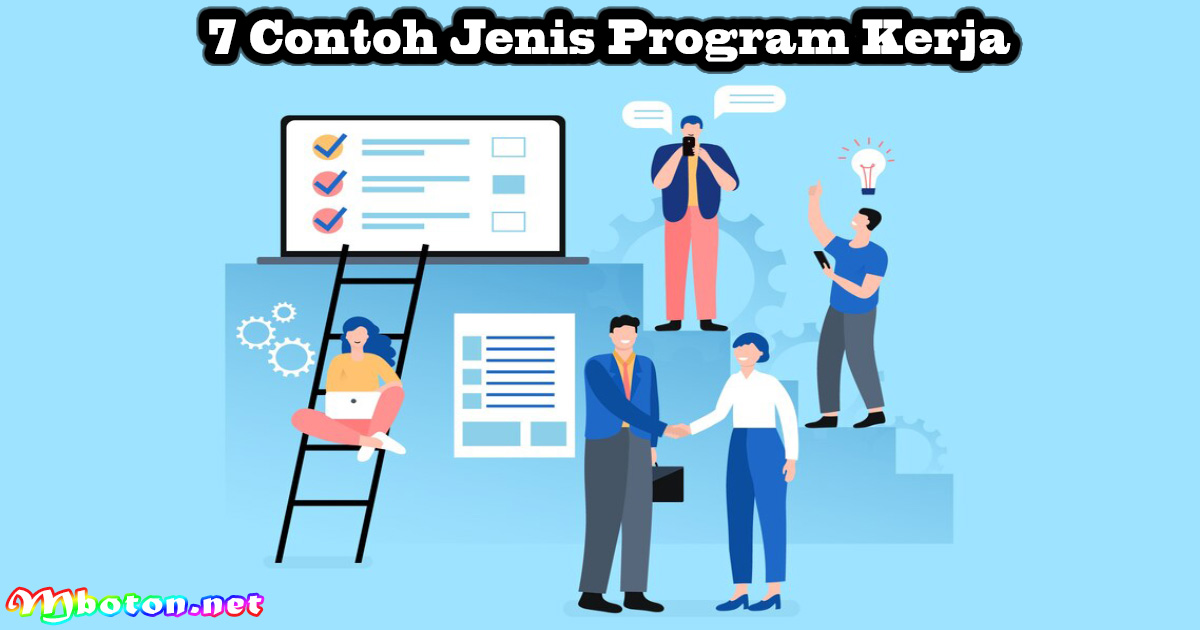 7 Contoh Program Kerja: Pengertian, Kerja, Tujuan, Jenisnya - Mboton
