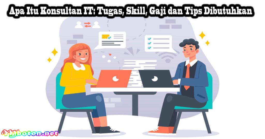 Apa Itu Konsultan IT: Tugas, Skill, Gaji Dan Tips Dibutuhkan - Mboton
