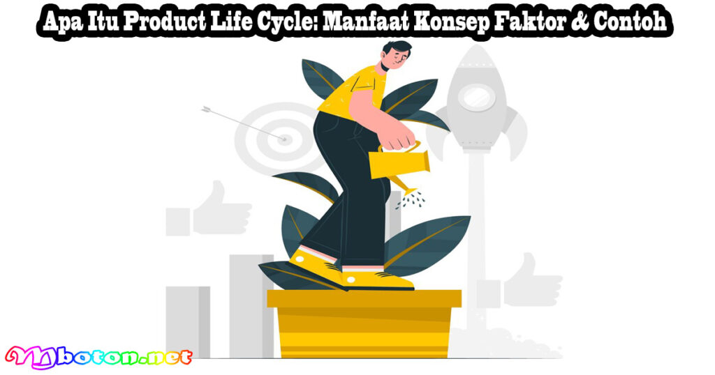 Apa Itu Product Life Cycle: Manfaat Konsep Faktor & Contoh - Mboton