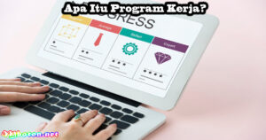 7 Contoh Program Kerja: Pengertian, Kerja, Tujuan, Jenisnya - Mboton