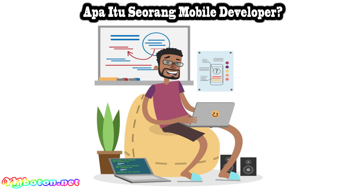 Seorang Mobile Developer? Tugas, Skill, Manfaat, Gaji Karir - Mboton