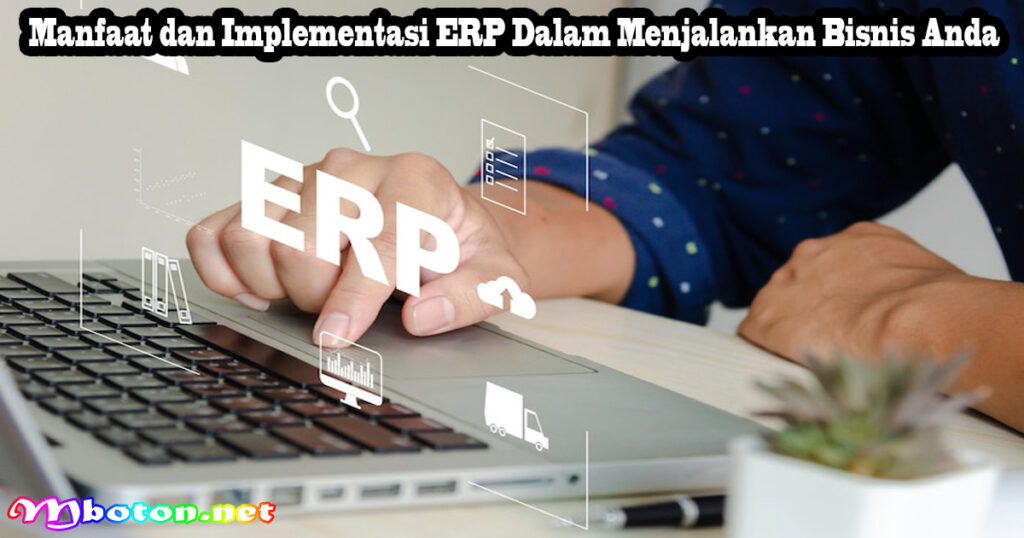 Manfaat Dan Implementasi ERP Dalam Menjalankan Bisnis Anda - Mboton
