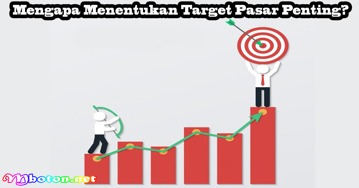 Cara Menentukan Target Pasar: Pengertian Tujuan & Manfaatnya - Mboton