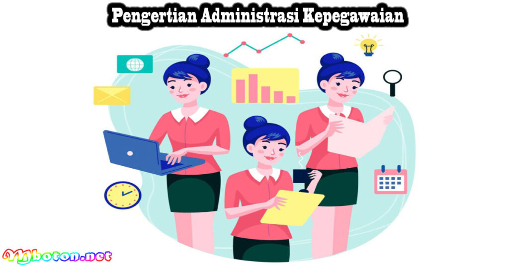 Mengenal Administrasi Kepegawaian: Fungsi, Manfaat & Kebijakannya - Mboton