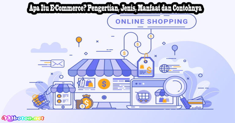 Apa Itu E-Commerce? Pengertian, Jenis, Manfaat Dan Contohnya - Mboton