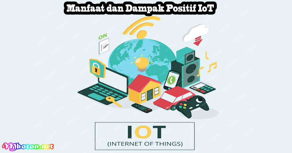 Internet Of Things IoT: Pengertian, Contoh & Cara Kerjanya - Mboton