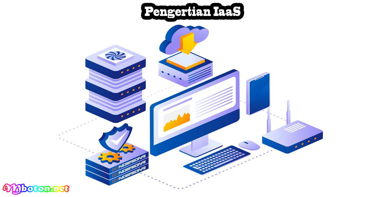 Apa Itu IaaS? Pengertian, Manfaat, Jenis Dan Contohnya - Mboton
