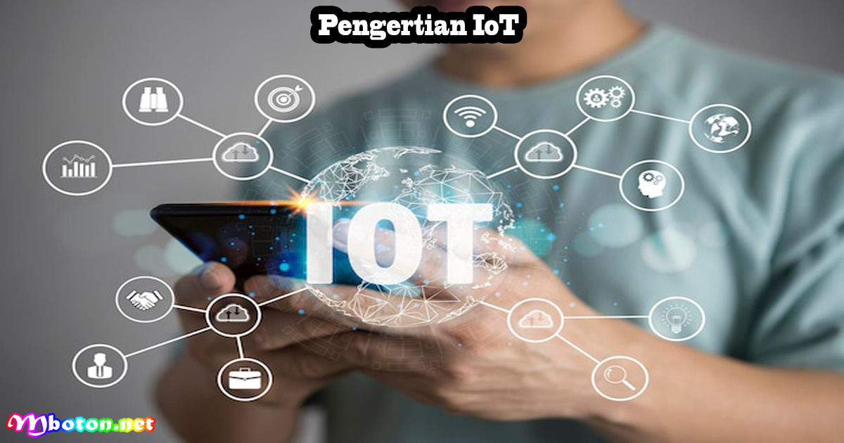 Internet Of Things IoT: Pengertian, Contoh & Cara Kerjanya - Mboton