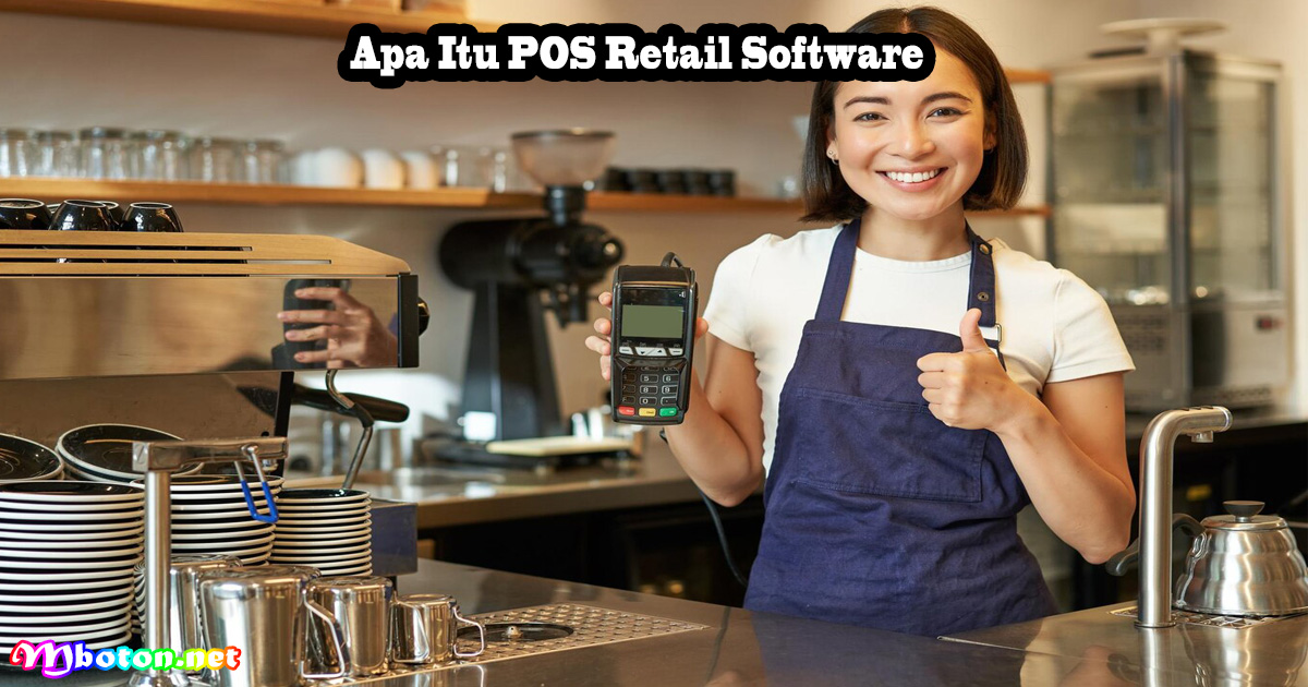 10 POS Retail Software Terbaik Untuk Bisnis Di Indonesia - Mboton