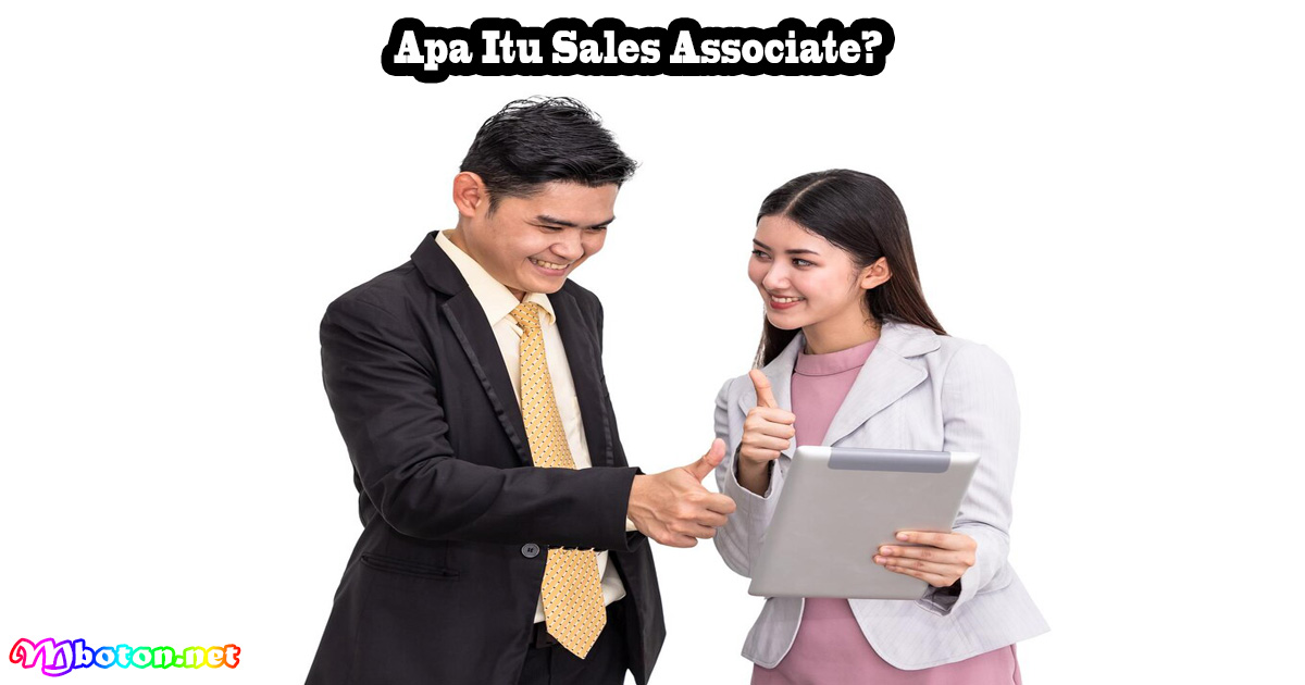 Mengenal Sales Associate: Apa Itu, Fungsi, Dan Manfaatnya - Mboton