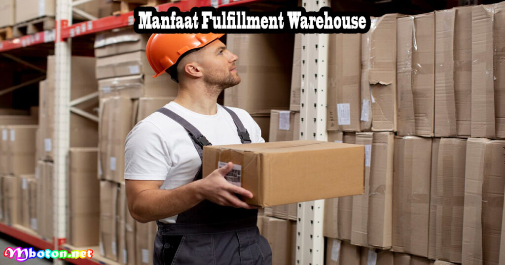 Fulfillment Warehouse: Apa Itu, Manfaat, Fungsi & Cara Kerjanya - Mboton