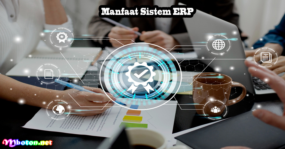 Sistem ERP: Apa Itu, Fungsi, Manfaat & Integrasi Sistemnya - Mboton