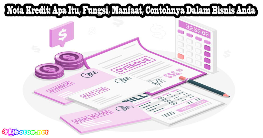 Nota Kredit: Apa Itu, Fungsi, Manfaat, Contohnya Dalam Bisnis Anda - Mboton