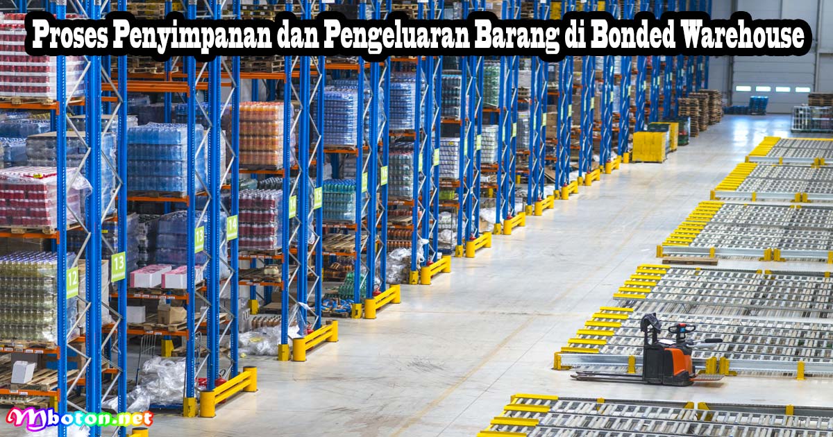 Apa Itu Bonded Warehouse? Manfaat, Proses Dan Regulasinya - Mboton